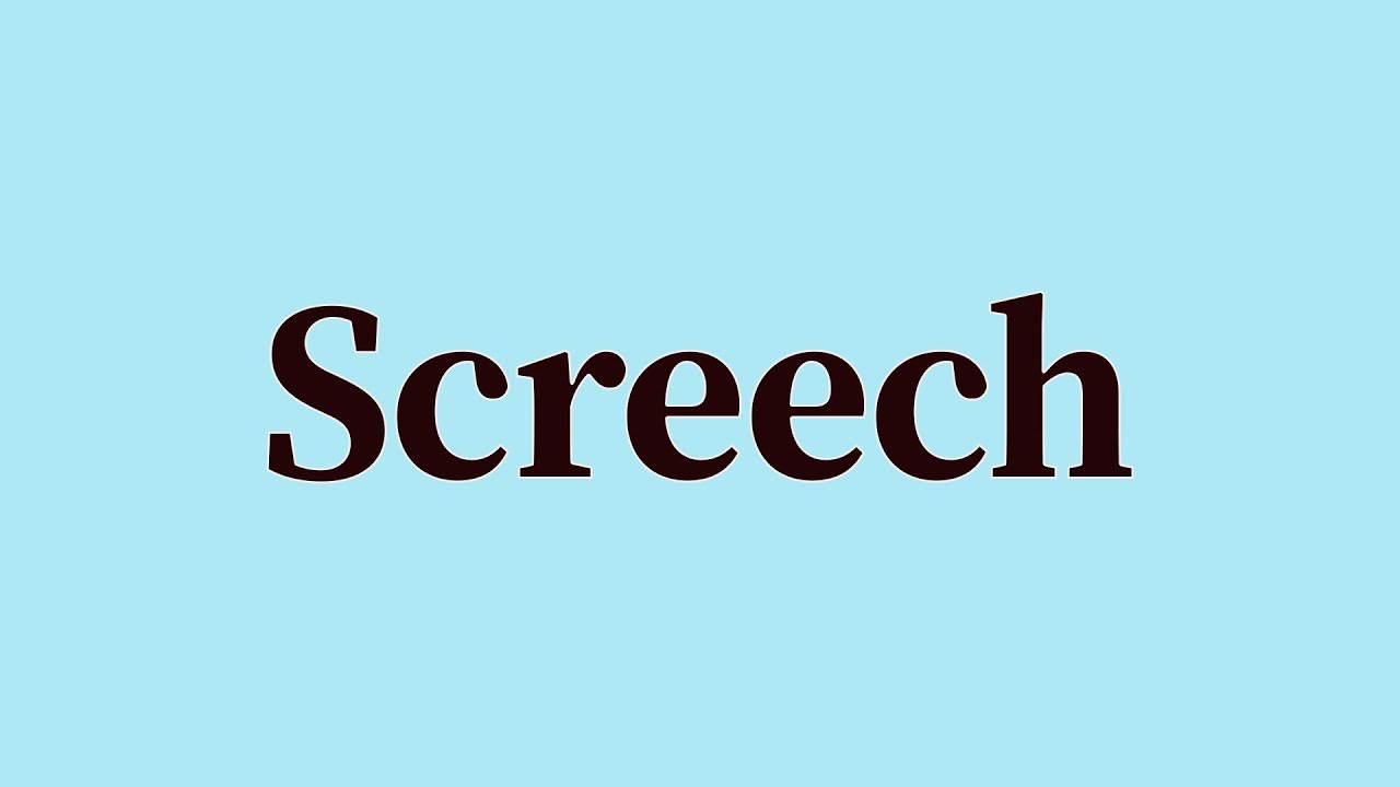 Screech Pronunciation and Meaning - YouTube