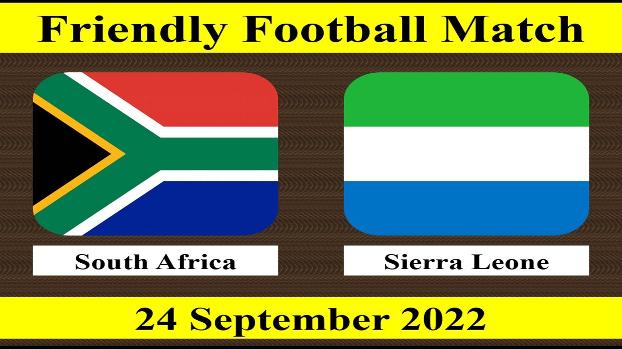 South Africa vs Sierra Leone - Friendly Football Match - 24 September ...