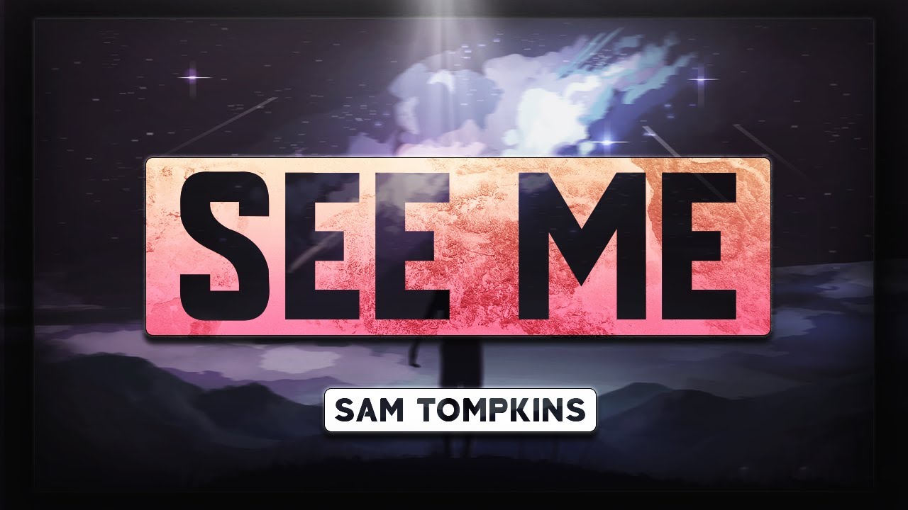 Sam Tompkins - See Me [Lyrics] 🎵 | "cause what if you see me the way ...