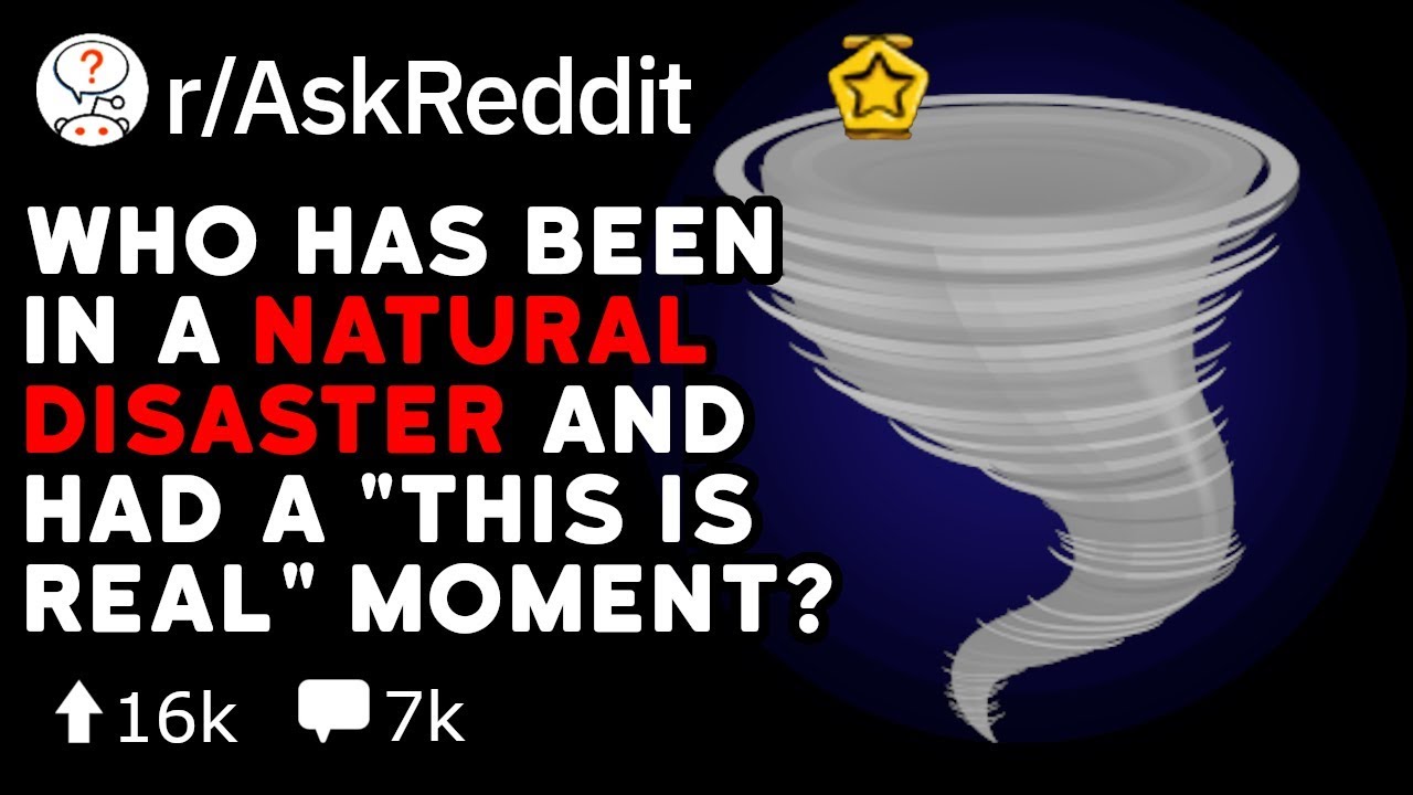 Who Has Been In A Natural Disaster And Had A "This Is Real" Moment ...