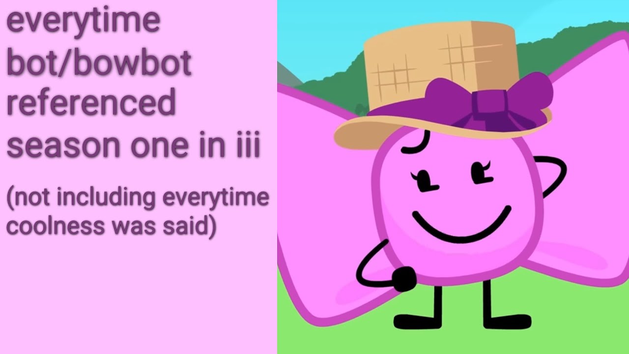 everytime bot/bowbot referenced season 1 in inanimate insanity ...