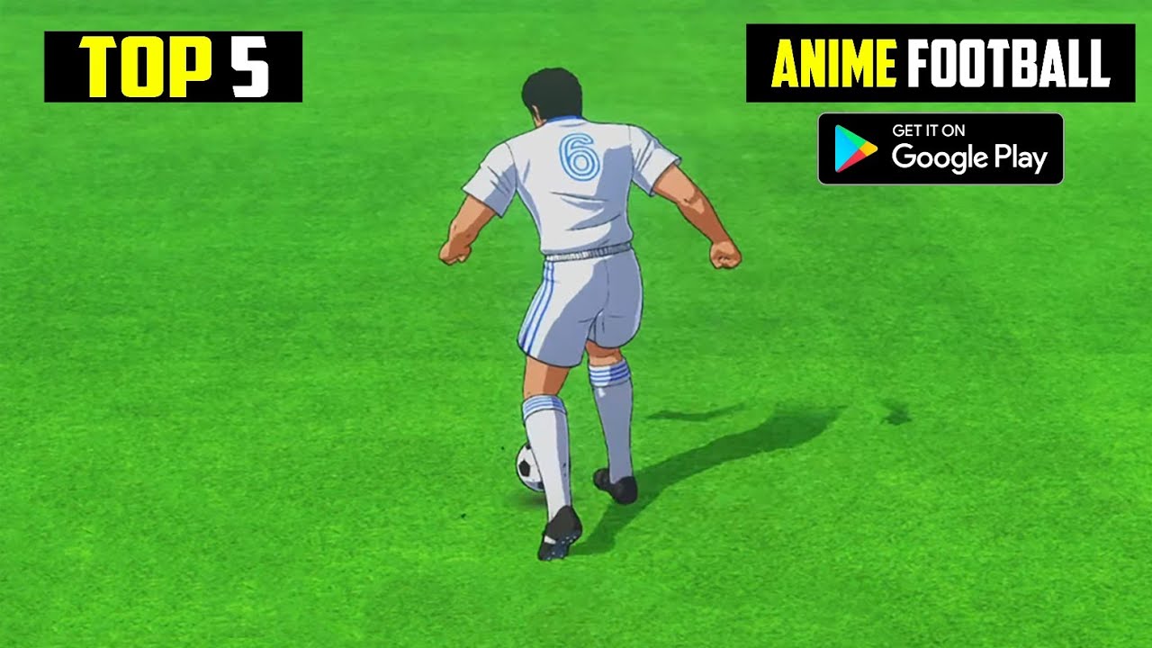 Top 5 Anime Football Games For Android High Graphics | 2023 - YouTube