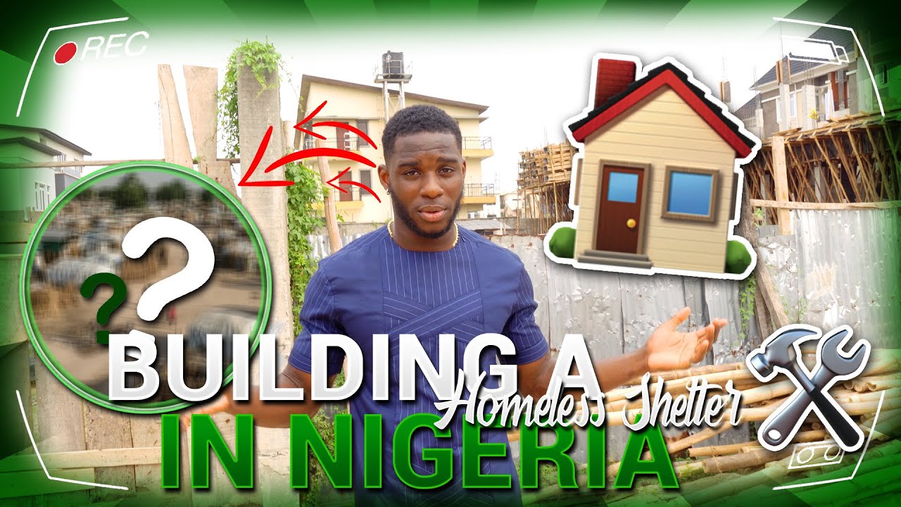 Building A Homeless Shelter In Nigeria! - YouTube