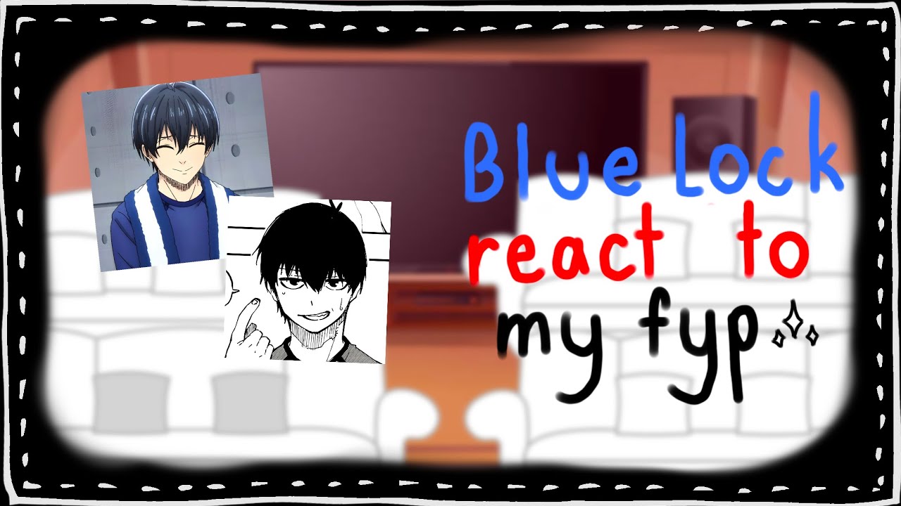 [ Blue lock reacts to my fyp ] //Cringe asf [ Allisagi? ] - YouTube