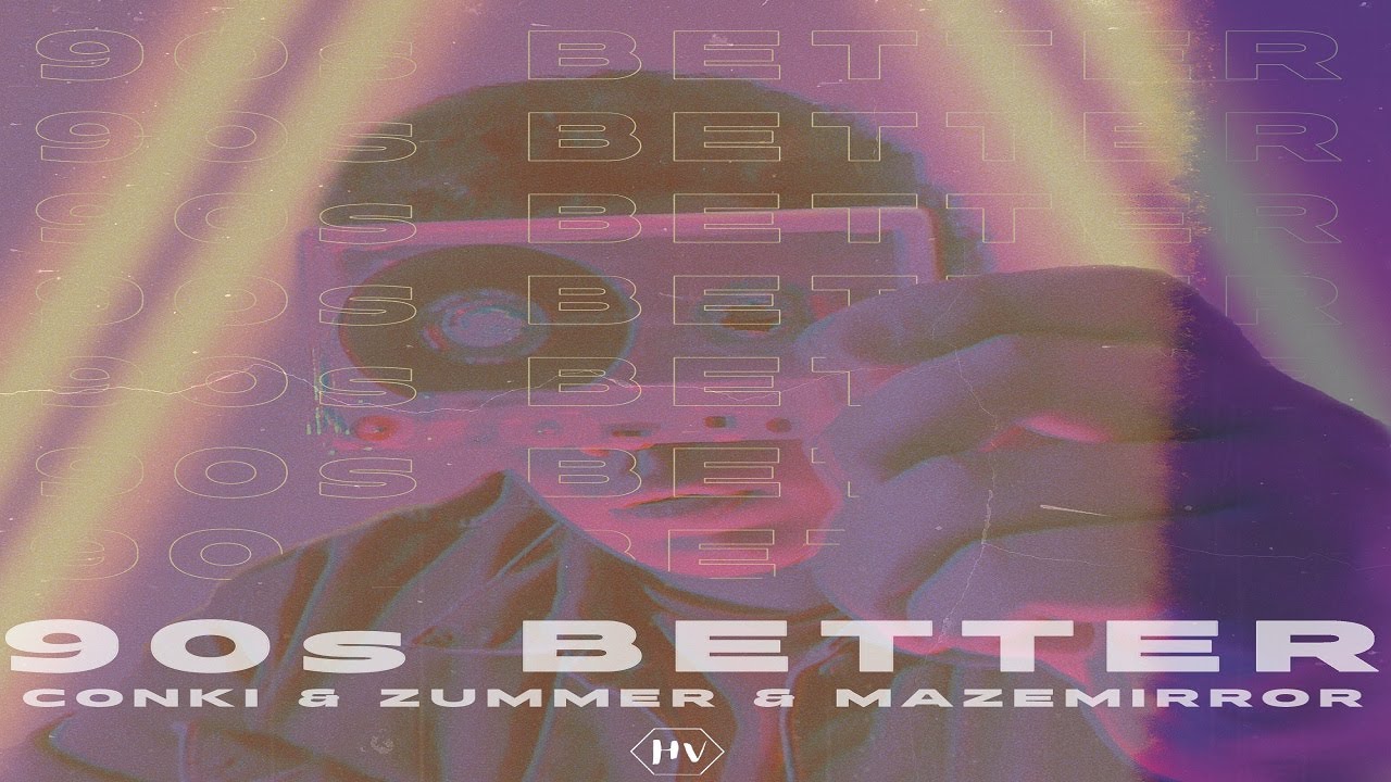 ConKi, Zummer, MAZEMIRROR - 90s Better ( Hot Vibes Records ) - YouTube