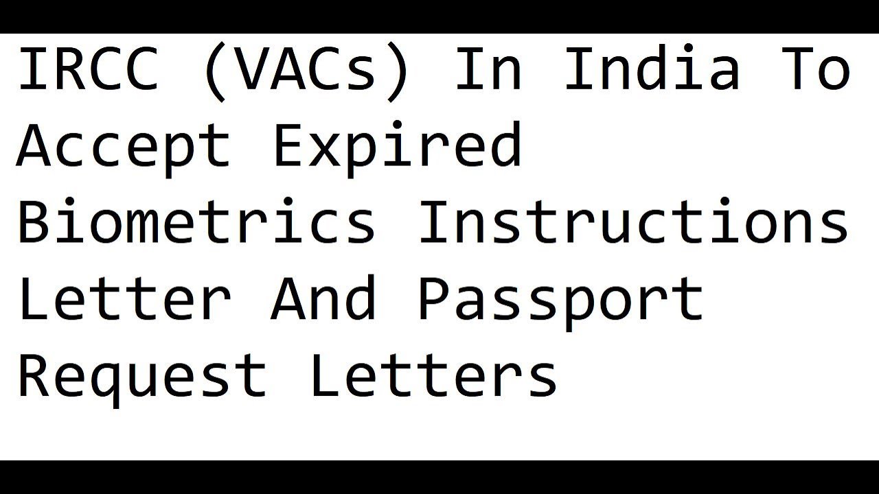 IRCC (VACs) In India To Accept Expired Biometrics Instructions Letter ...