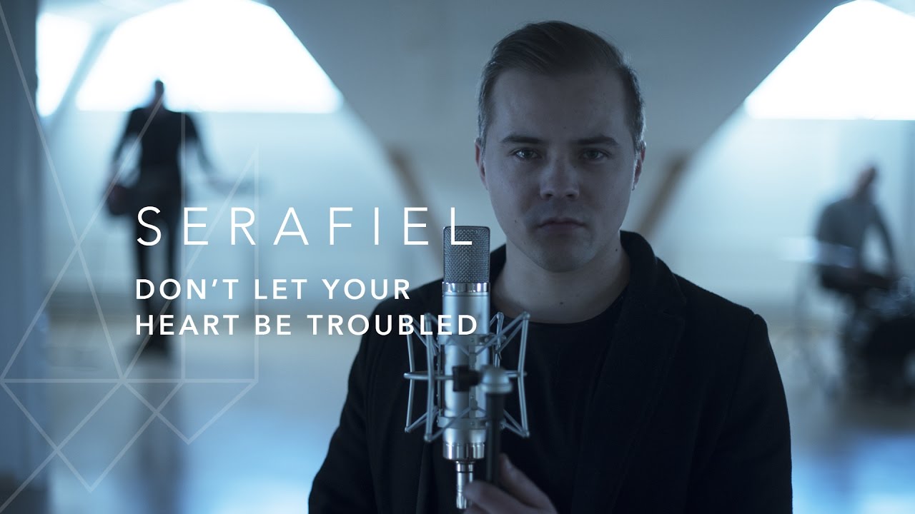 Serafiel - Don't Let Your Heart Be Troubled - YouTube