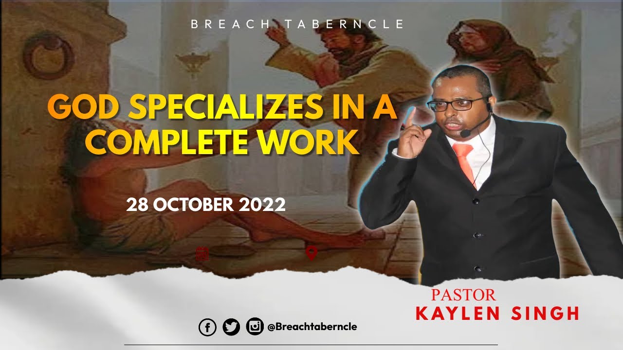 GOD SPECIALIZES IN A COMPLETE WORK. BRO KAYLEN SINGH 28 OCTOBER 2022 ...