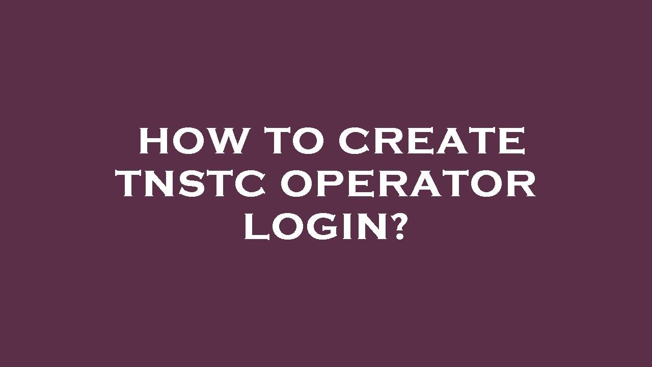 How to create tnstc operator login? - YouTube