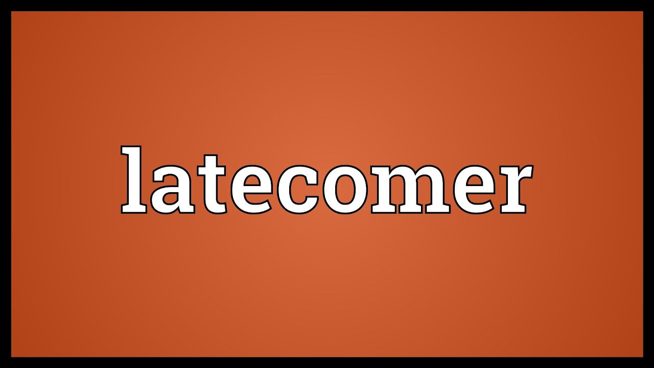 Latecomer Meaning - YouTube