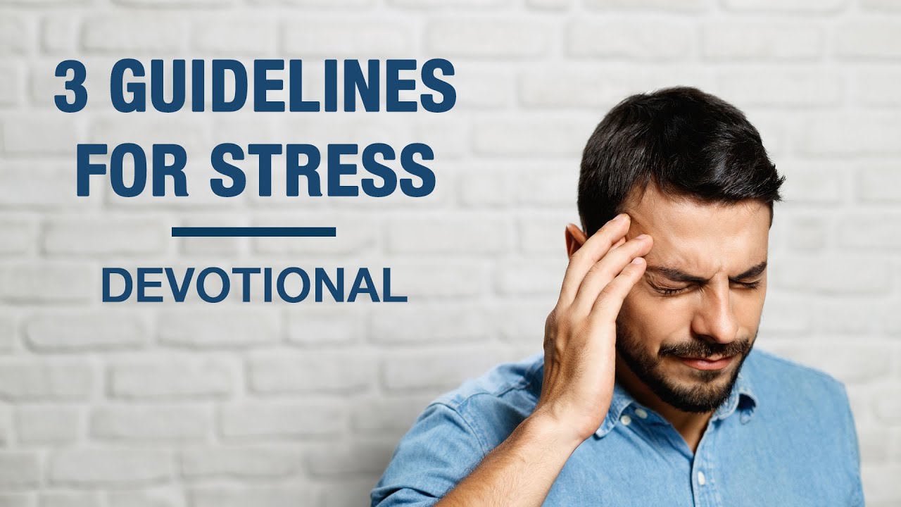 3 Guidelines To Effectively Deal With Stress - Devotional - YouTube