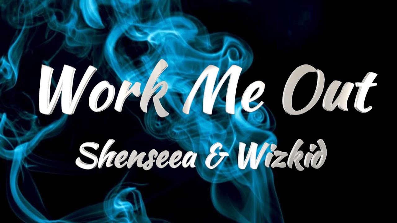 Shenseea & WizKid - Work Me Out (Lyrics) - YouTube
