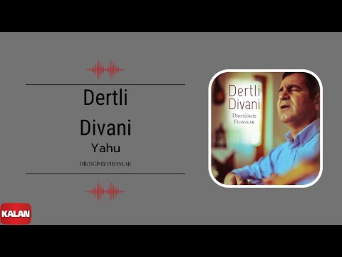 Dertli Divani - Yahu I Diktiğimiz Fidanlar © 2018 Kalan Müzik