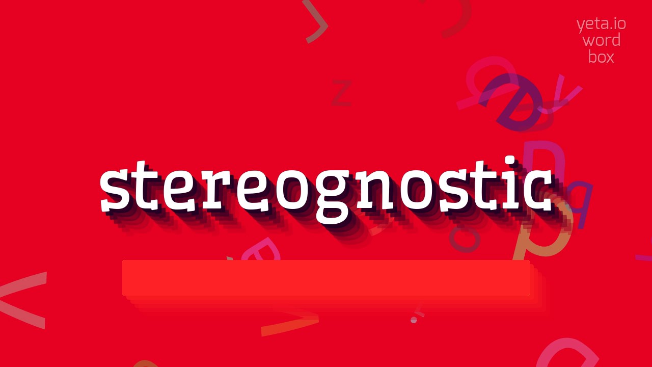 STEREOGNOSTIC - How to say Stereognostic? - YouTube