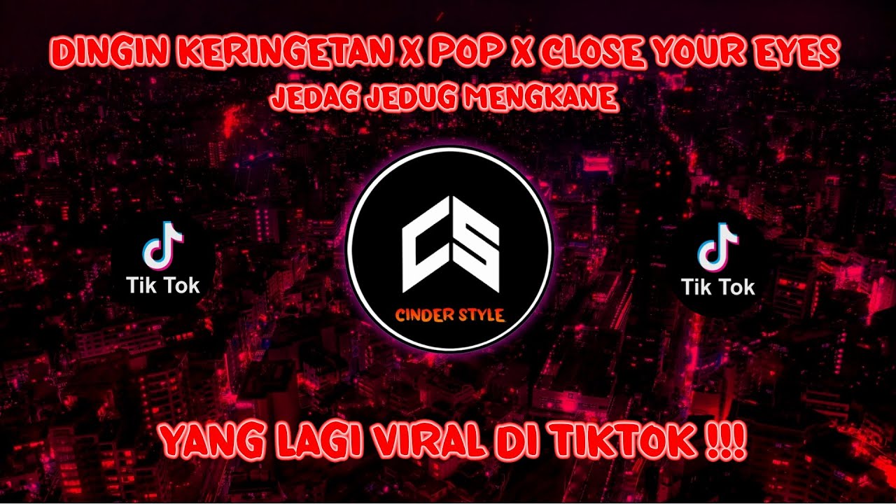 DJ CAMPURAN VIRAL TIKTOK 2022 DINGIN KERINGETAN X POP X CLOSE YOUR EYES ...