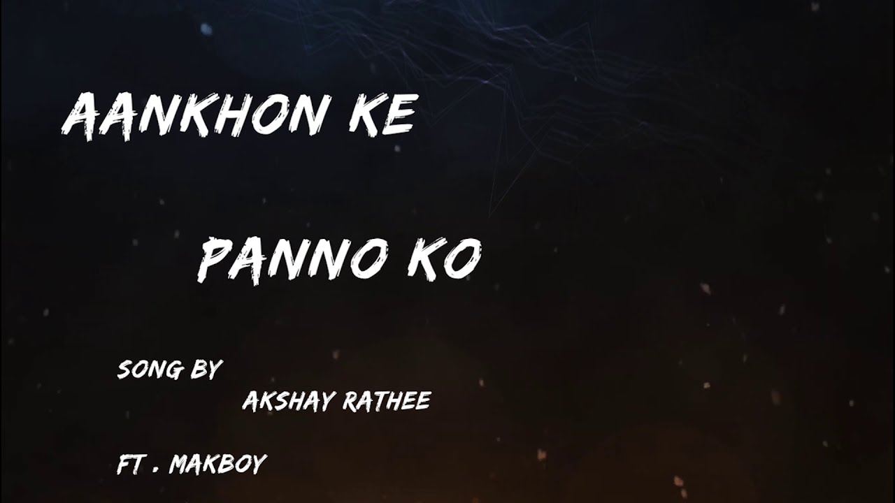 AANKHO KE PANNO KO FT: MAK BOY | AKSHAY RATHEE - YouTube