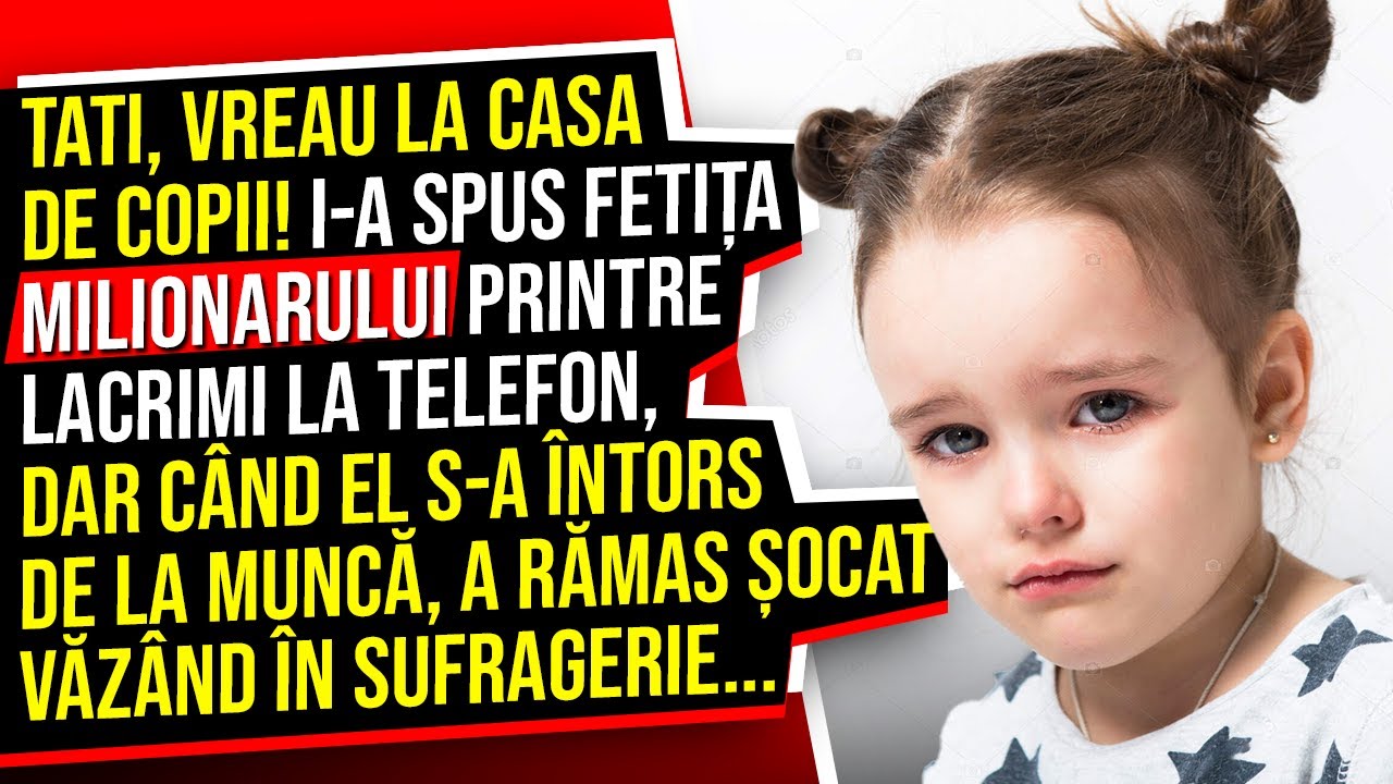 Tati, vreau la casa de Copii! i-a Spus Fetița Milionarului printre ...