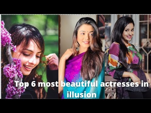 Top 6 most beautiful actresses in illusion. - YouTube