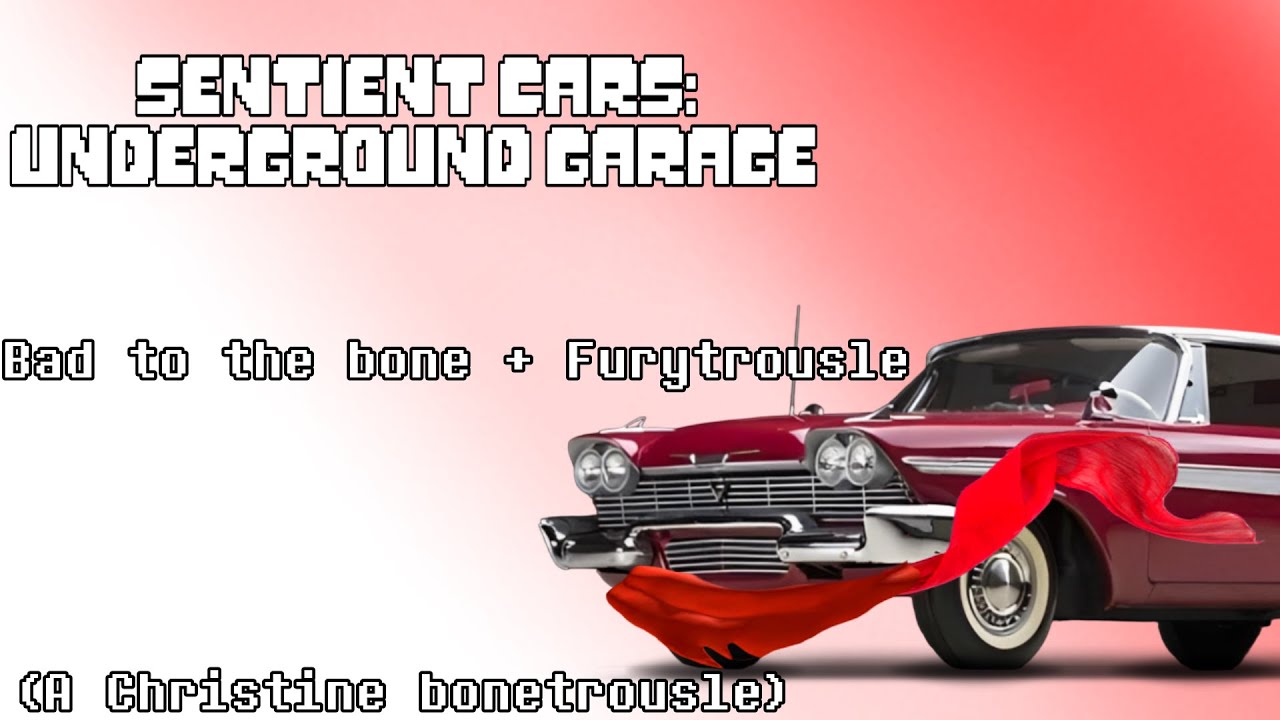 Sentient Cars: Underground Garage - Bad To The Bone + Furytrousle (A ...