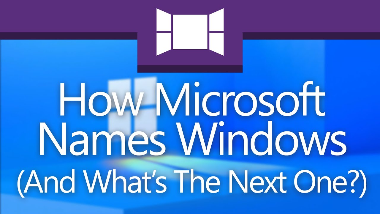 How Microsoft Names Windows (And What The Next Version Might Be Called ...