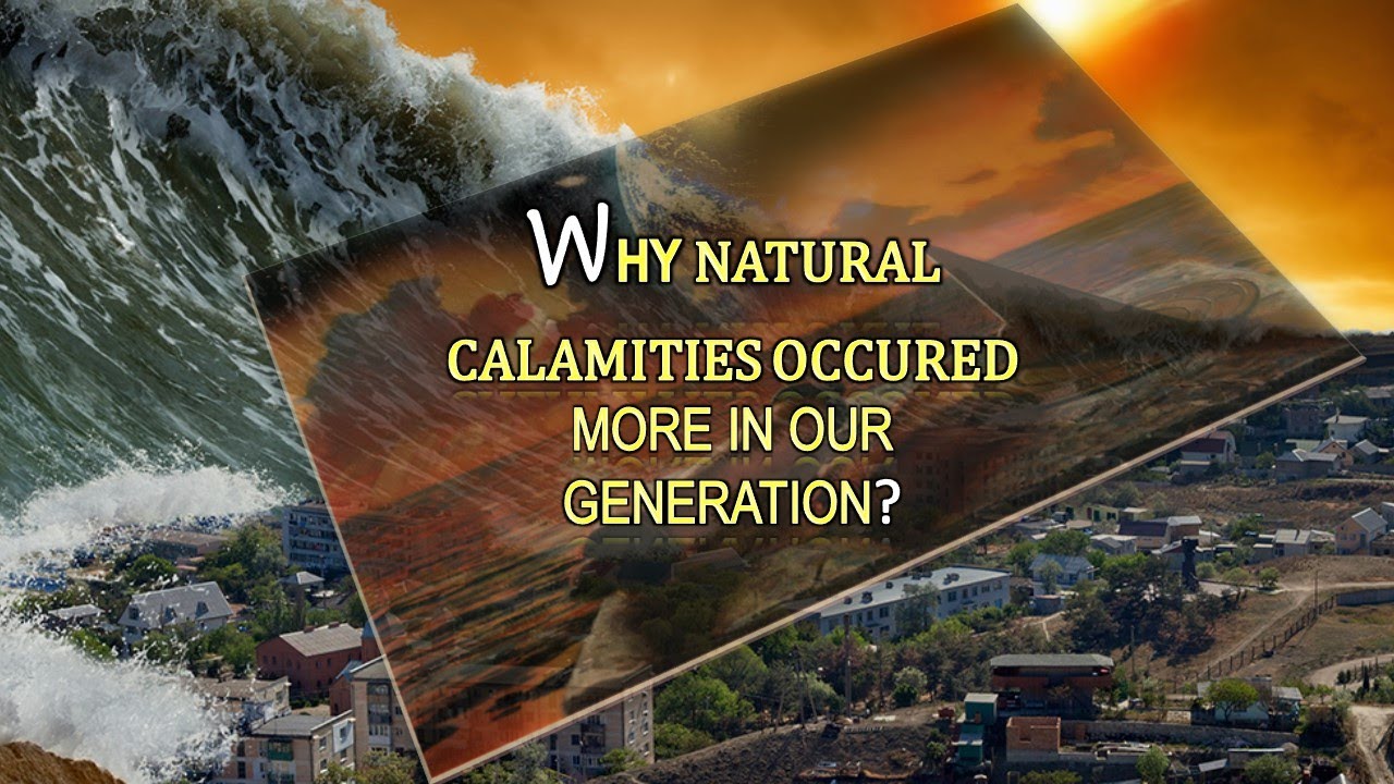 WHY NATURAL CALAMITIES OCCURRED MORE IN OUR GENERATION? - YouTube