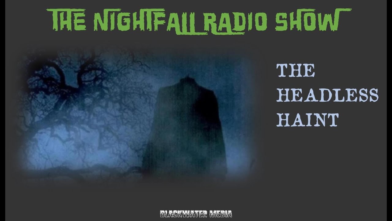 THE NIGHTFALL RADIO SHOW - THE HEADLESS HAINT - YouTube