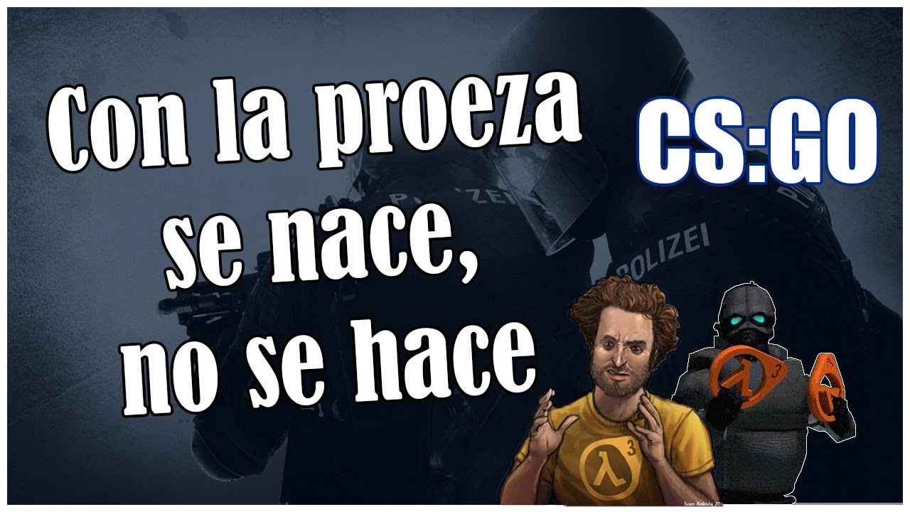 CS:GO - La Proeza te elige a ti y no tu a ella - YouTube