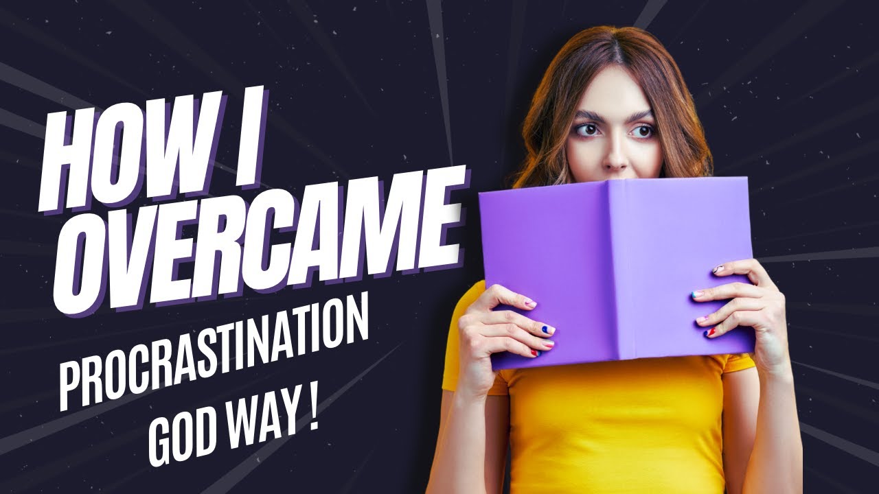 How I Overcame Procrastination God’s Way - YouTube