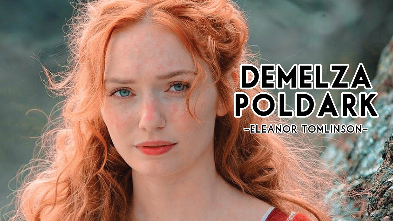 DEMELZA POLDARK | Eleanor Tomlinson - YouTube