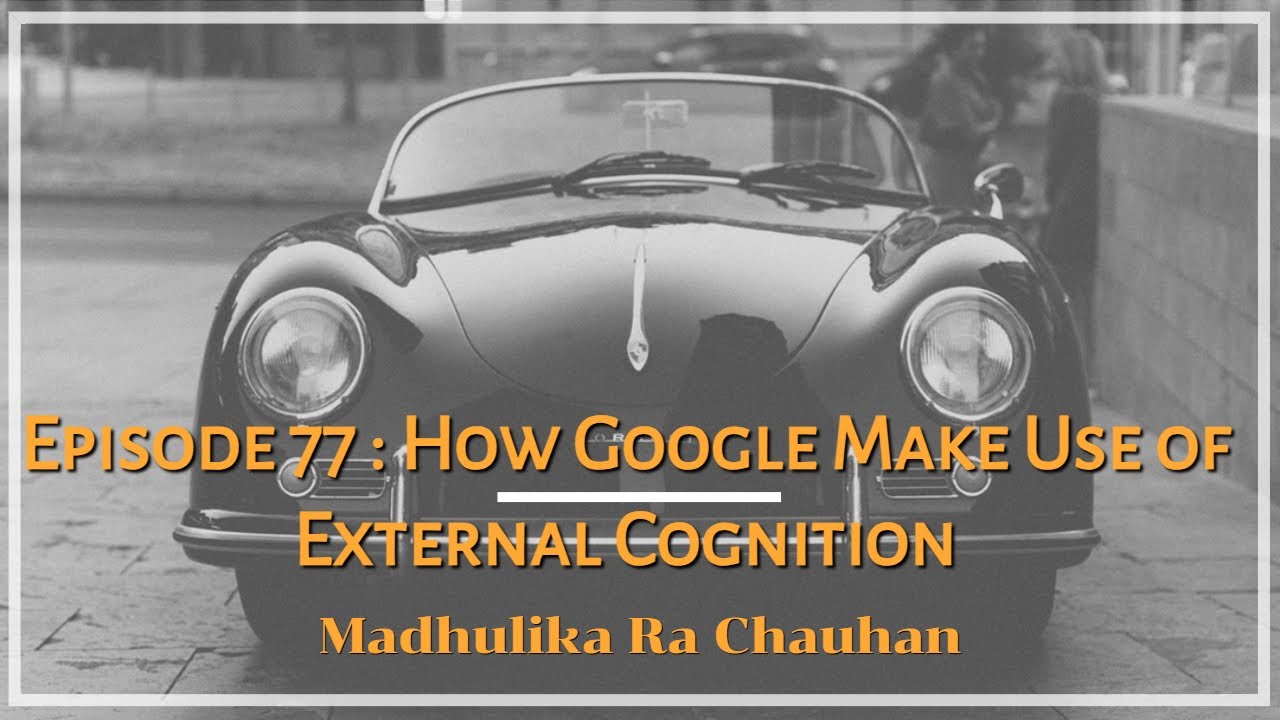 Episode 77 : How Google Make Use of External Cognition - YouTube