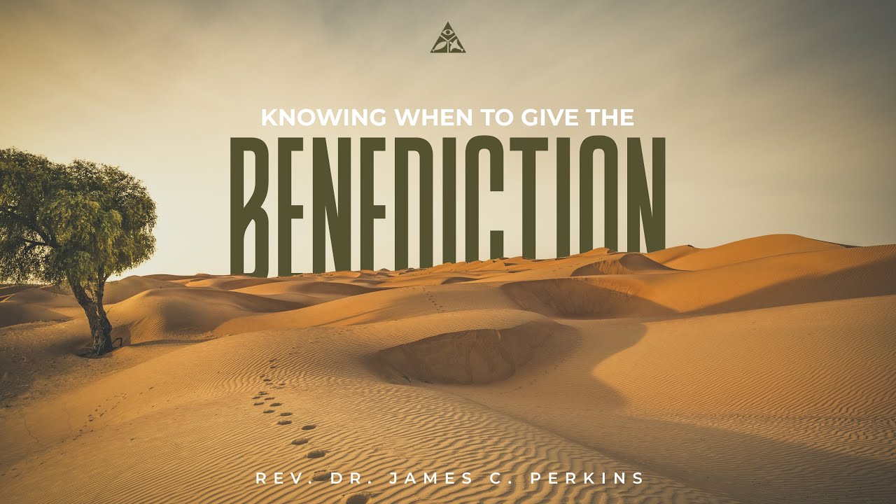 Knowing When To Give the Benediction | Rev. Dr. James C. Perkins - YouTube