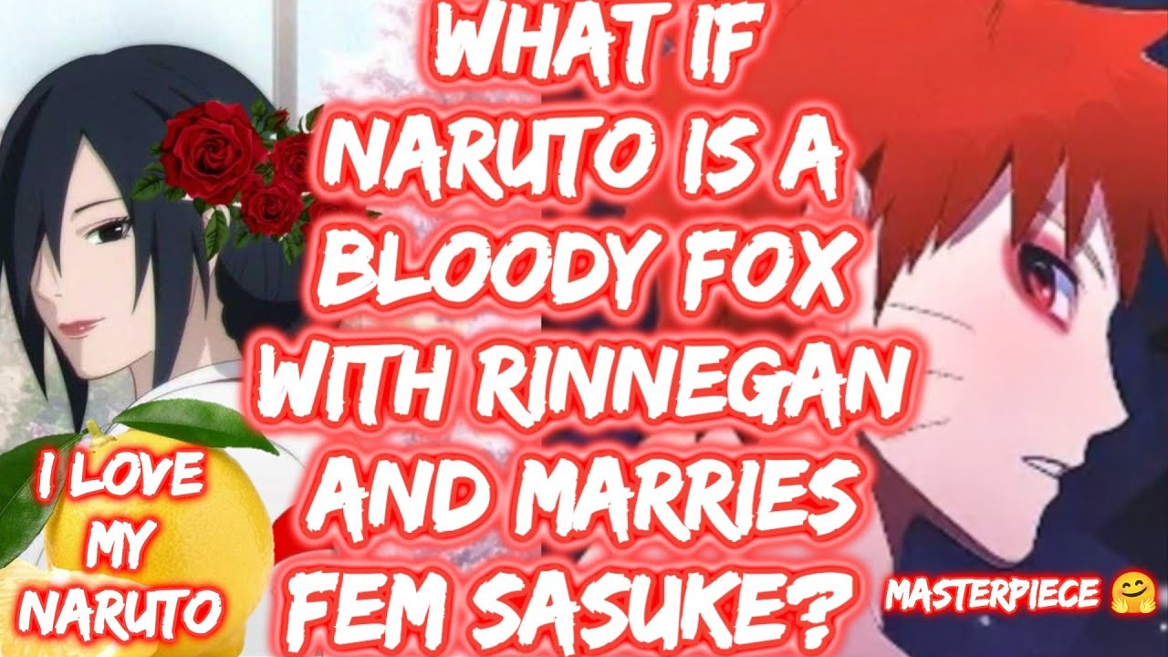 What If Naruto Is A Bloody Fox With Rinnegan And Marries Fem Sasuke ...