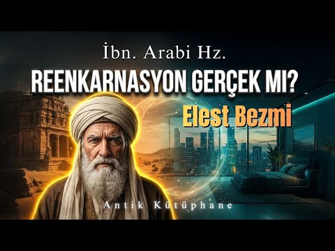Reenkarnasyon ve Elest Bezmi | İbni Arabi Hz.