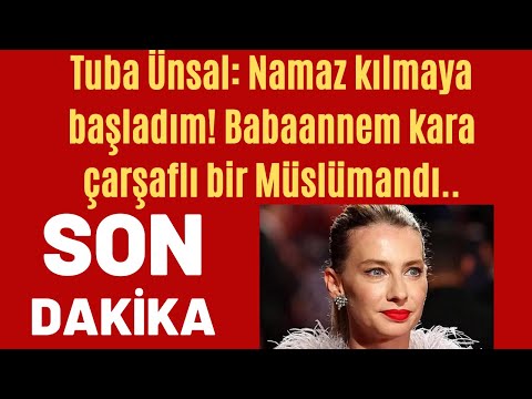 Tuba Ünsal: Namaz kılmaya başladım! Babaannem kara çarşaflı bir Müslümandı..