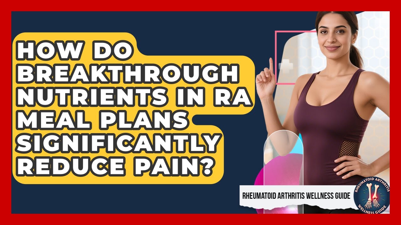 How Do Breakthrough Nutrients In RA Meal Plans Significantly Reduce ...