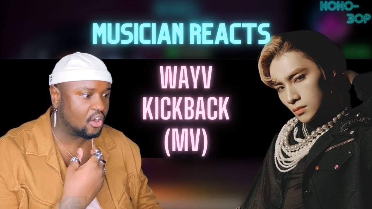BRIT MUSICIAN REACTS to WAYV - Kickback (MV) - YouTube