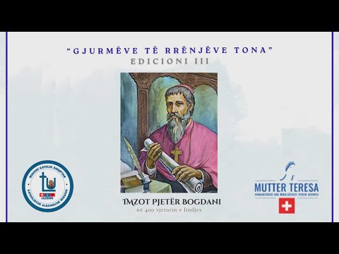 Gjurmëve të rrënjëve tona - Edicioni i tretë - IMZOT PJETËR BOGDANI në 400 vjetorin e lindjës