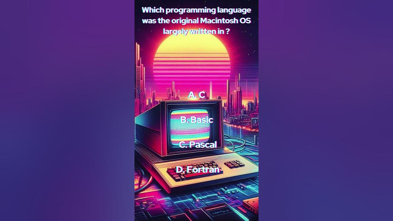 Which programming language was the original Macintosh OS largely ...