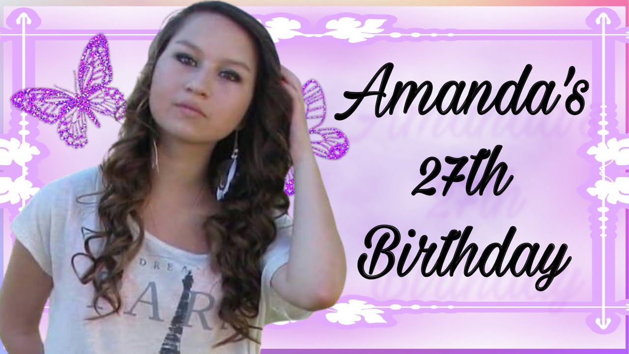 Amanda’s 27th Birthday! | #ripamandatodd - YouTube