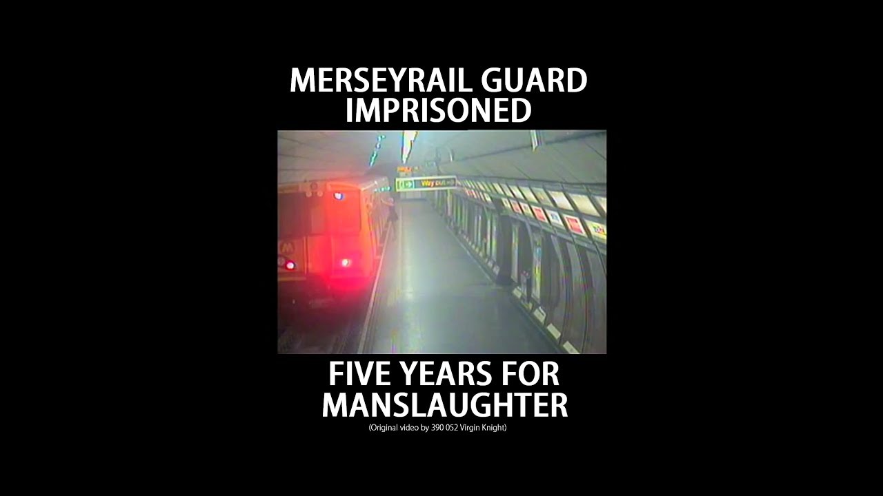 MERSEYRAIL GUARD IMPRISONED: FIVE YEARS FOR MANSLAUGHTER - YouTube