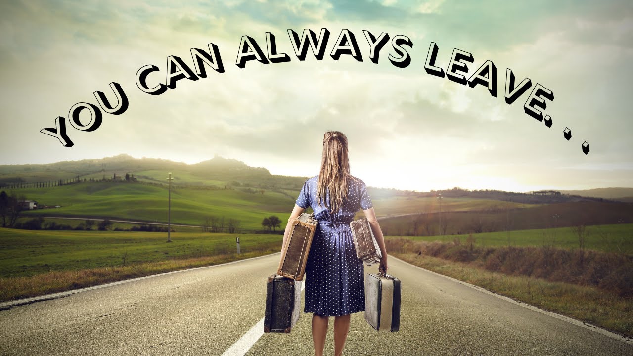 You Can Always Leave - YouTube
