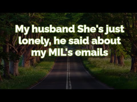 My husband She's just lonely, he said about my MIL's emails - YouTube