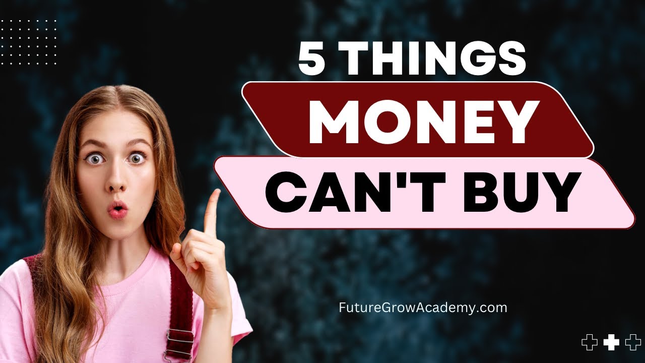 5 Things Money Can't Buy | Invaluable Things | Future Grow Academy ...