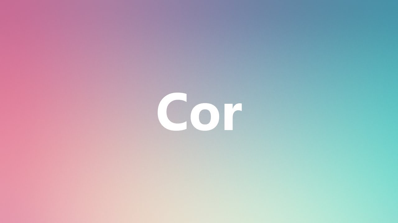 Cor - Medical Meaning - YouTube