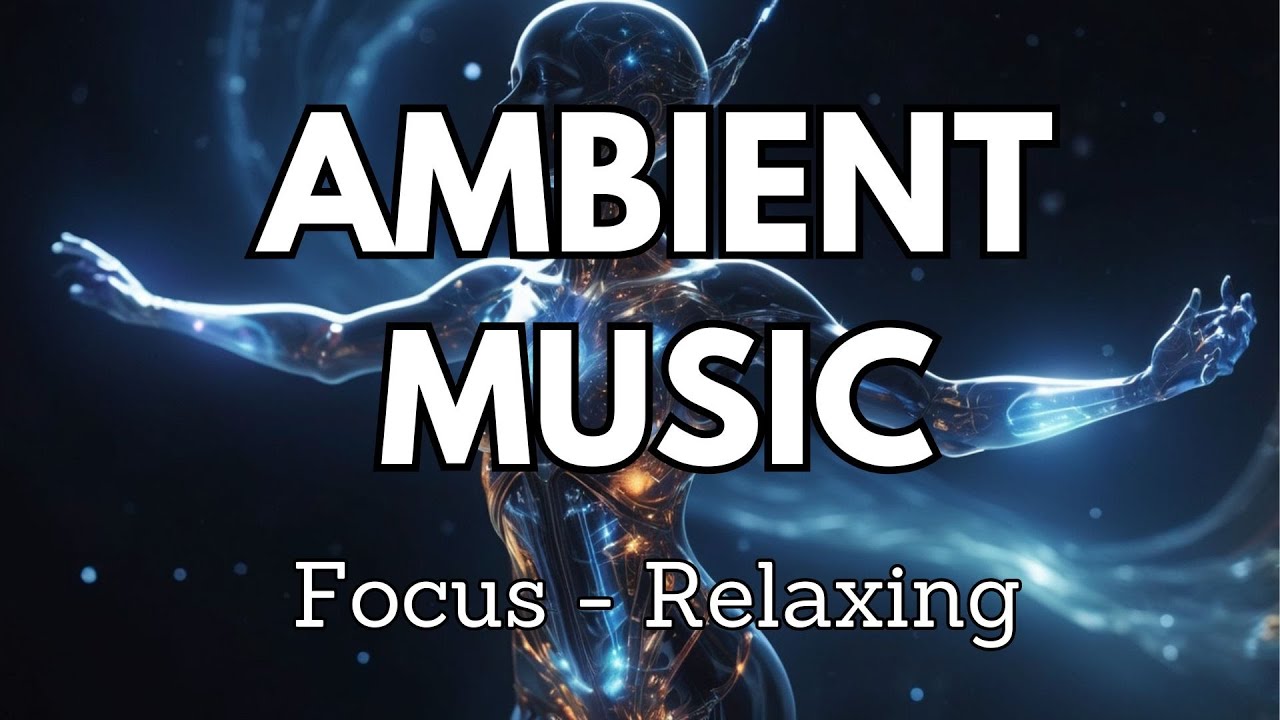 Ambient Focus Music – Relax, Study, Work Efficiently | Productivity ...