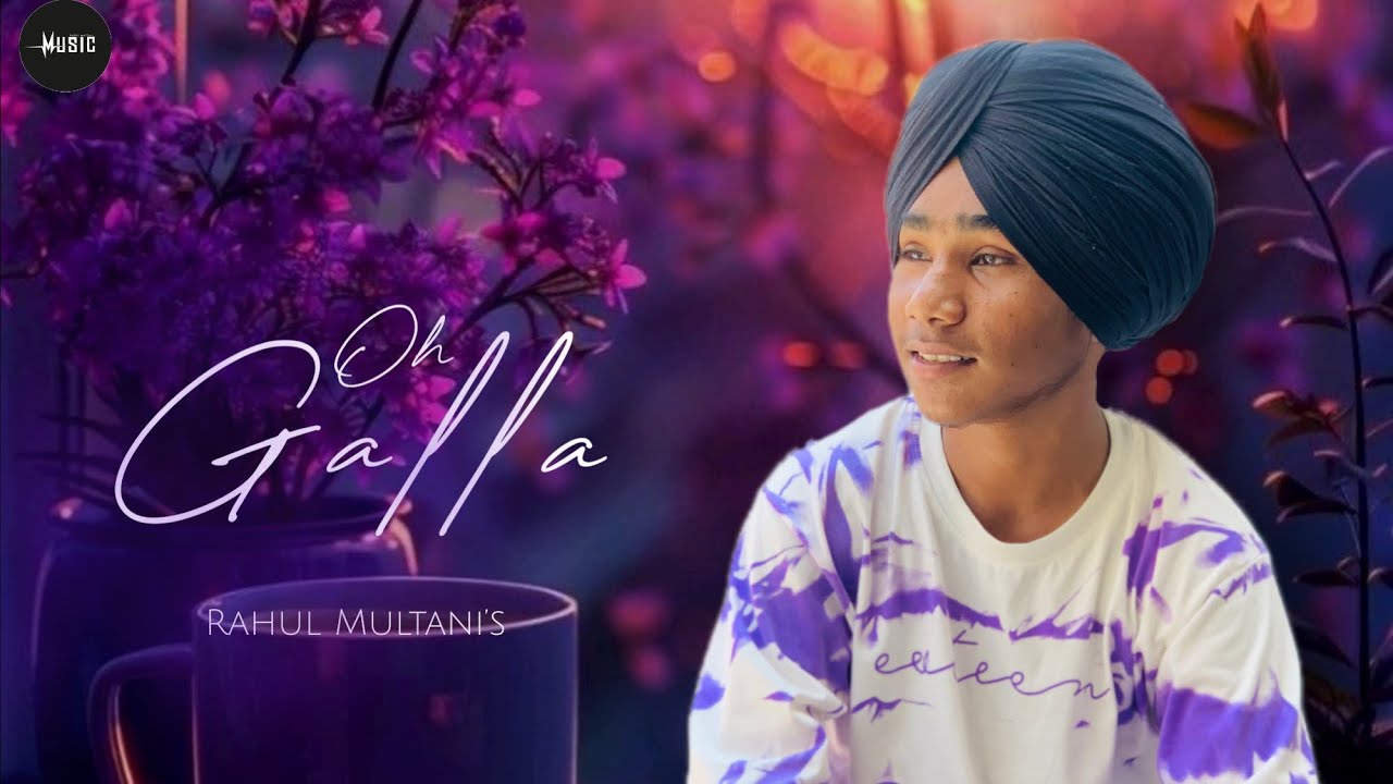 Oh Galla (Official Track) Rahul Multani | Latest Punjabi Song 2024 ...