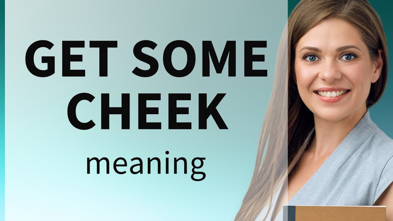 Understanding the Phrase "Get Some Cheek": An English Learning Guide ...