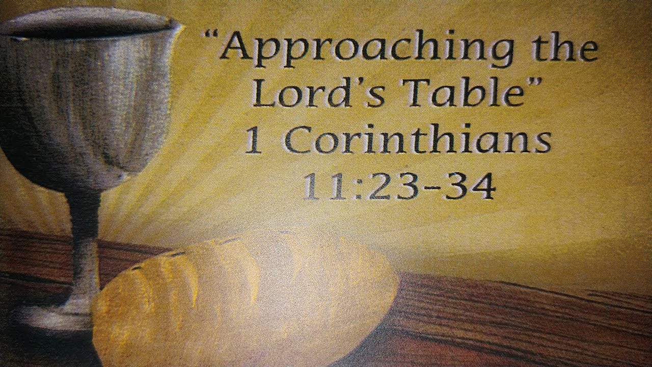APPROACHING THE LORD'S TABLE (1 Corinthians 11:23-34) | Sunday Morning ...