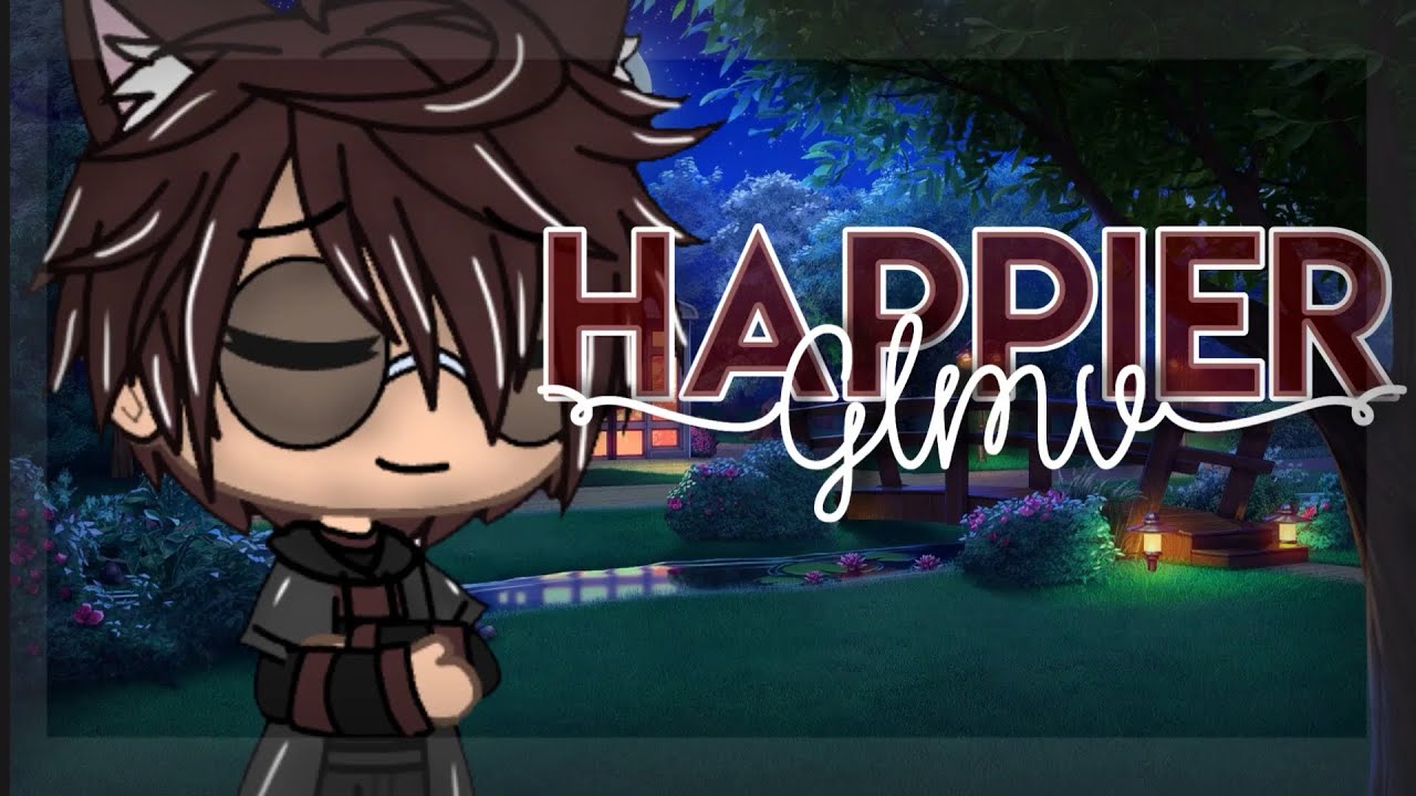 Happier [ GLMV ] - YouTube