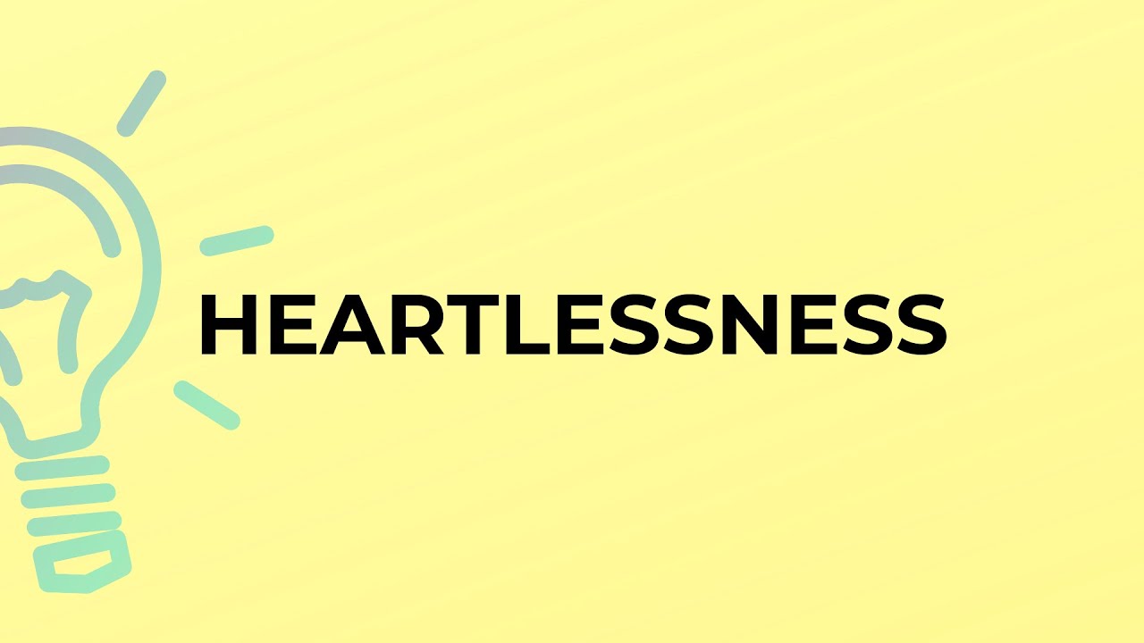 What is the meaning of the word HEARTLESSNESS? - YouTube